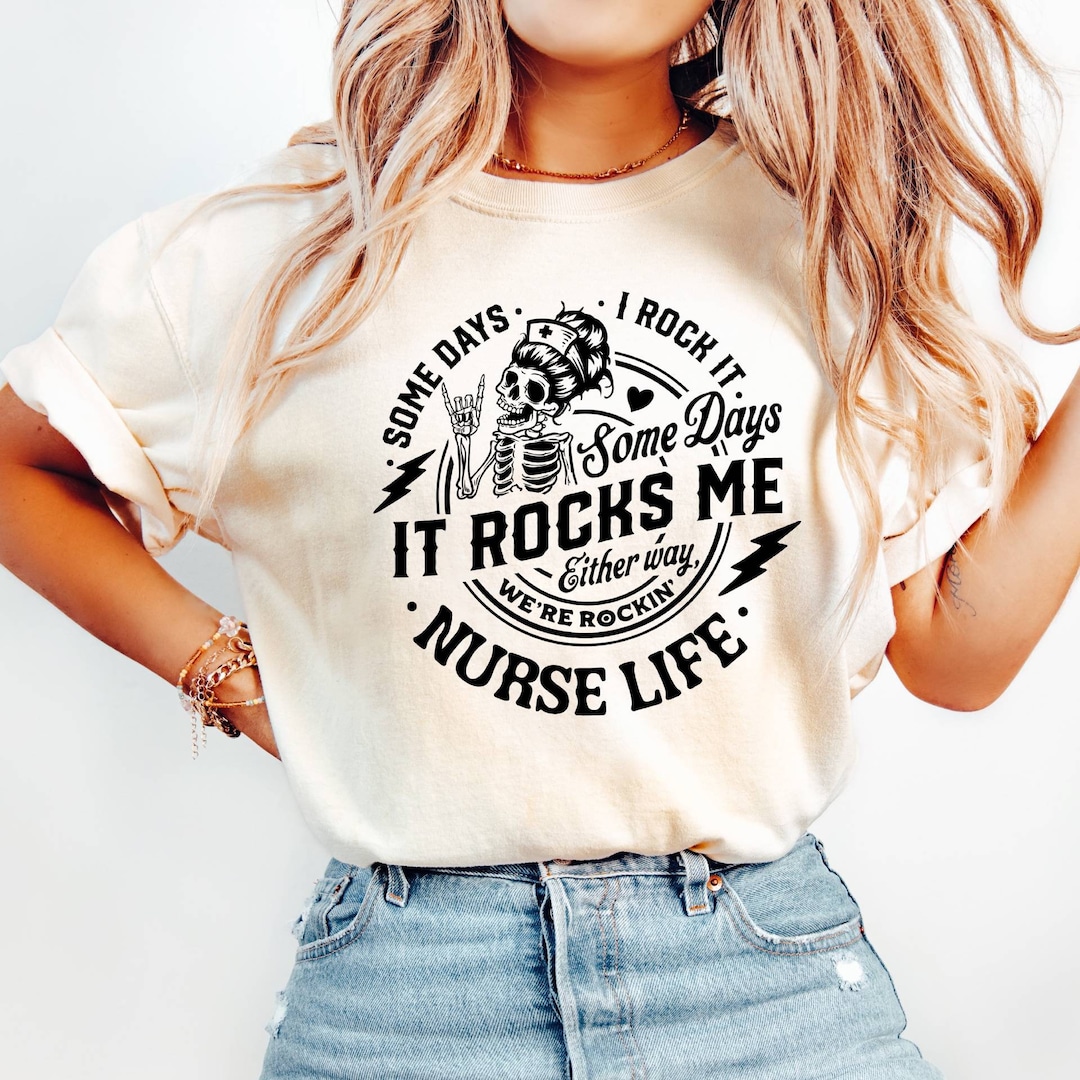 Comfort Colors Nurse Life Shirt,some Days I Rock It Some Days It Rocks ...