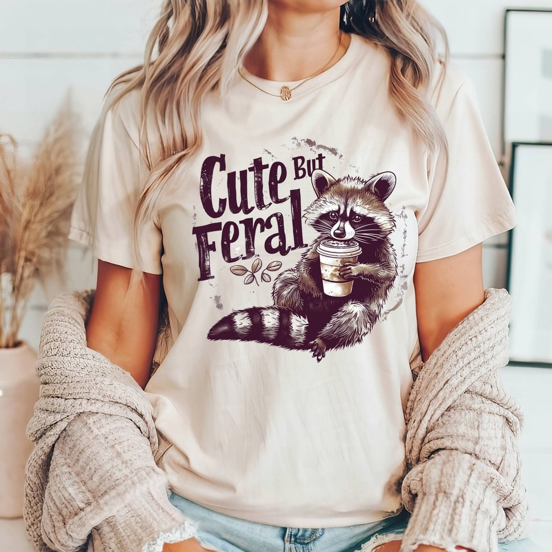 Cute but Feral Shirt Gift for Friends Funny Raccoon Meme Shirt ...