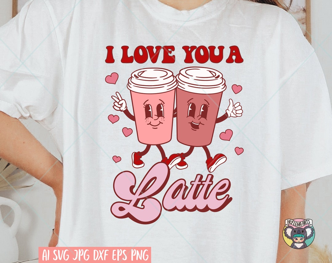 I Love You a Latte SVG: Retro Valentine's Day Design (digital Download ...