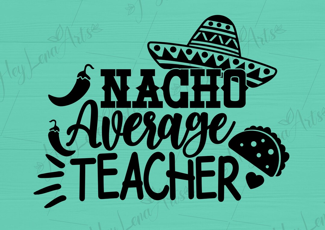 Nacho Average Teacher SVG - Cinco De Mayo School Cut File (digital ...