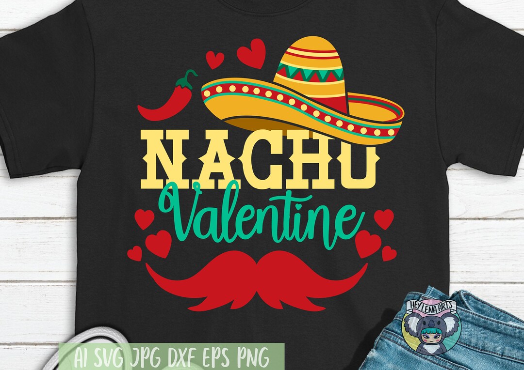 Nacho Valentine Svg, Valentines Day SVG, Love Svg, Valentines Shirt Svg ...