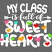 Valentines Day SVG, My Class is Full of Sweet Hearts Svg, Valentine Svg ...