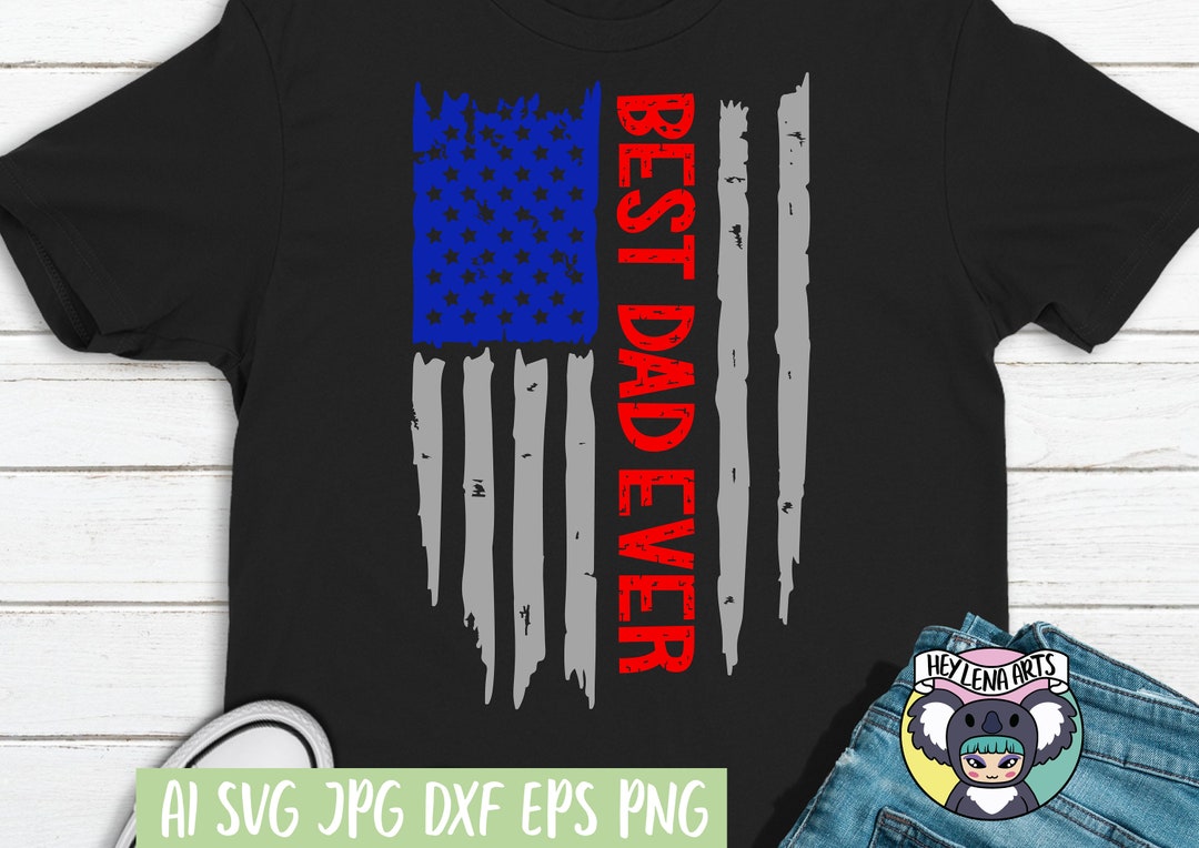 Best Dad Ever Svg, Father's Day Svg, American Flag Svg, Dad Svg, Daddy ...