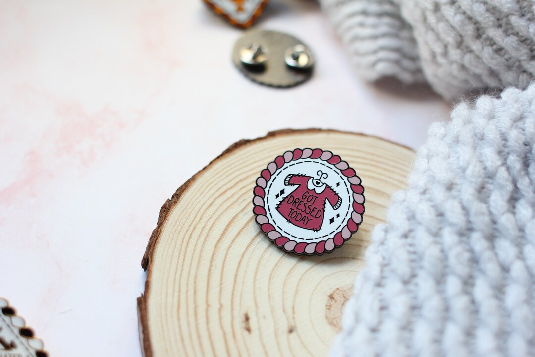 Got Dressed Today Self Care Badge Self Love Collectors Hard Enamel Pin ...