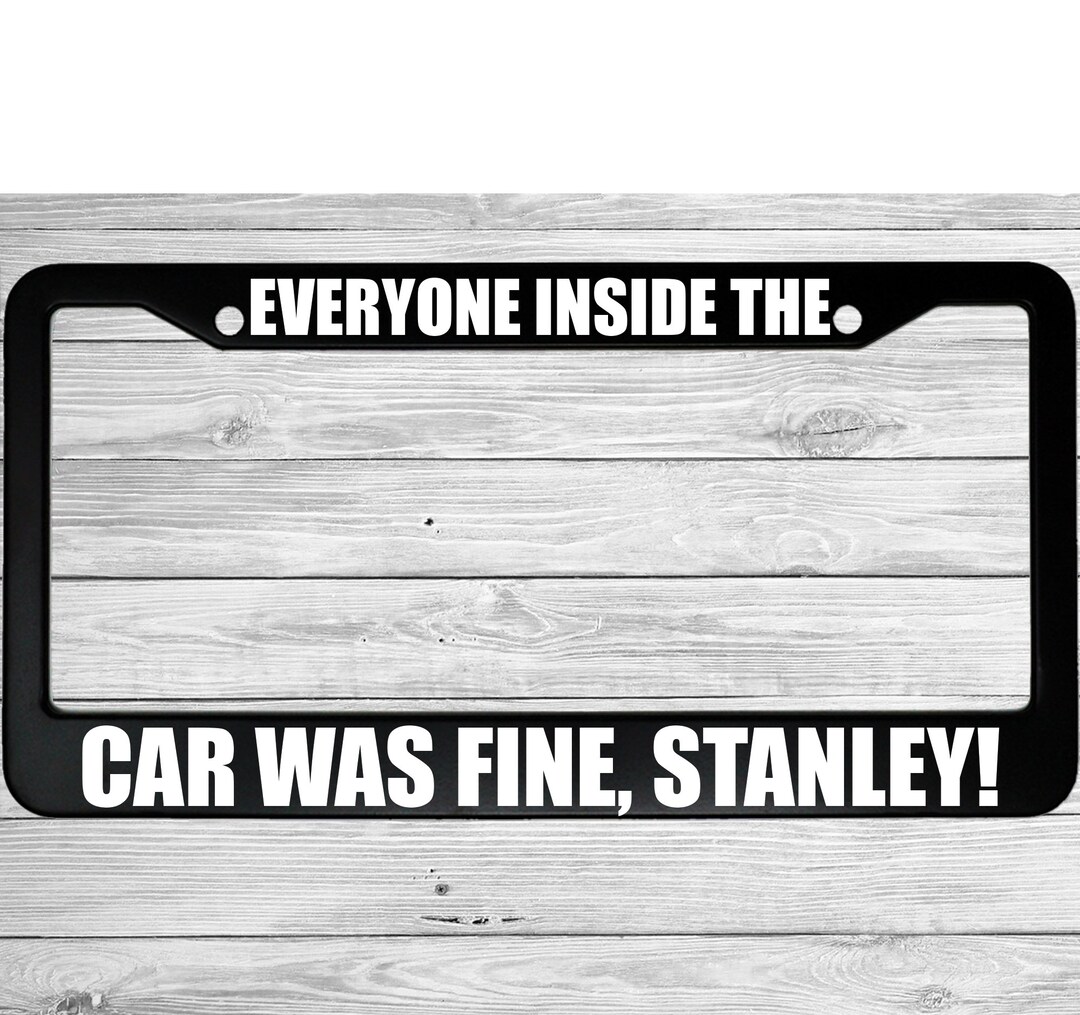 Everyone in the Car Was Fine Stanley the Office License Plate Frame the ...