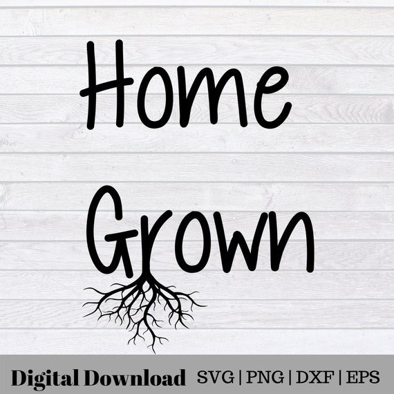 Home Grown Home Grown SVG Home Grown Roots - Etsy