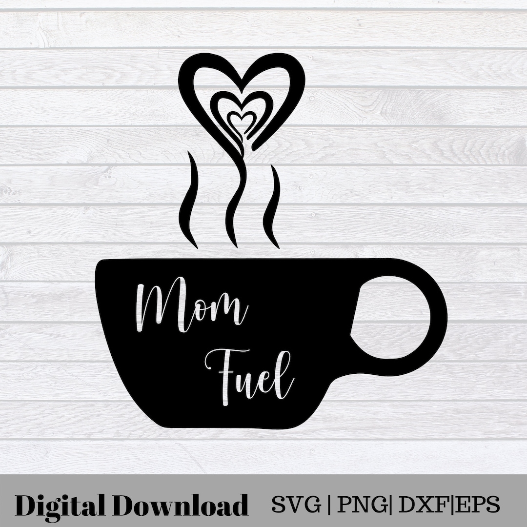 Mom Fuel Coffee Cup, Digital Download, Svg, Png, Dxf, Eps - Etsy