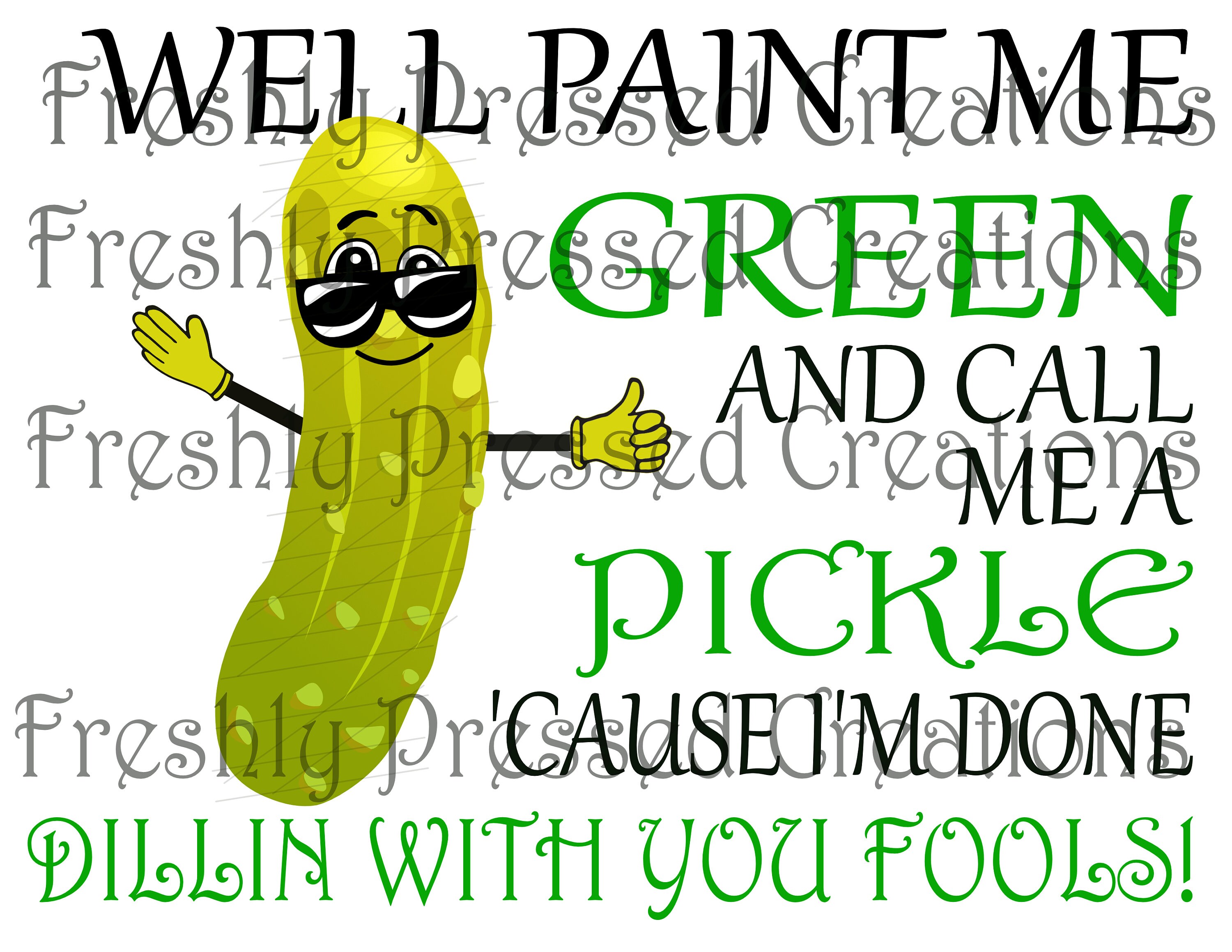 Well Paint Me Green and Call Me A Pickle 'cause I'm Done Dillin With ...
