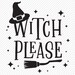 Witch Please SVG, Cut File, Halloween Shirt Design, Wicked Witch ...