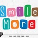 Smile More SVG, Cut File, Inspirational Shirt Design, Fun Family Home ...