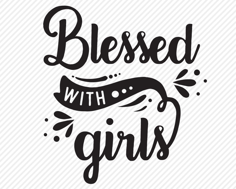 Blessed With Girls SVG, Cut File, Christian Mom Shirt Design, Religious ...