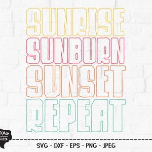 Sunrise Sunburn Sunset Repeat SVG, Cut File, Summer Vacation Shirt ...