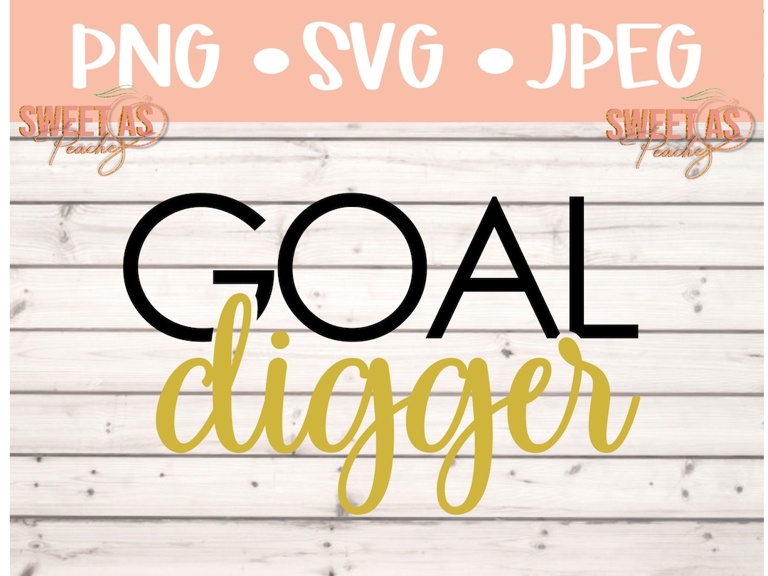Goal Digger SVG, PNG, JPEG Instant Download Cricut and Silhouette Vinyl ...