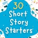 30 Short Story Starters Workbook - INSTANT DOWNLOAD Story Prompts ...