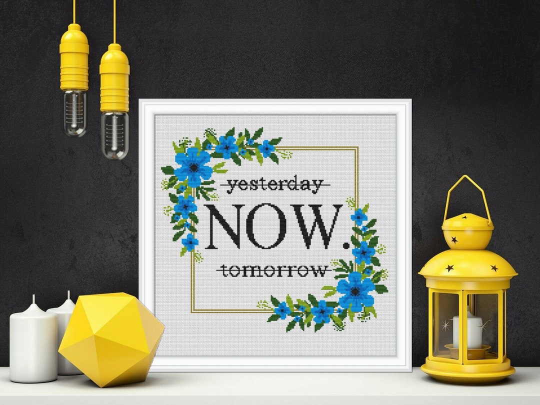 Yesterday Now Tomorrow Cross Stitch Chart Motivational Quote Xstitch ...