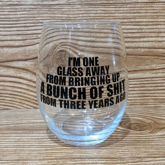 I'm One Glass Away From Bringing up Shit From Three Years - Etsy