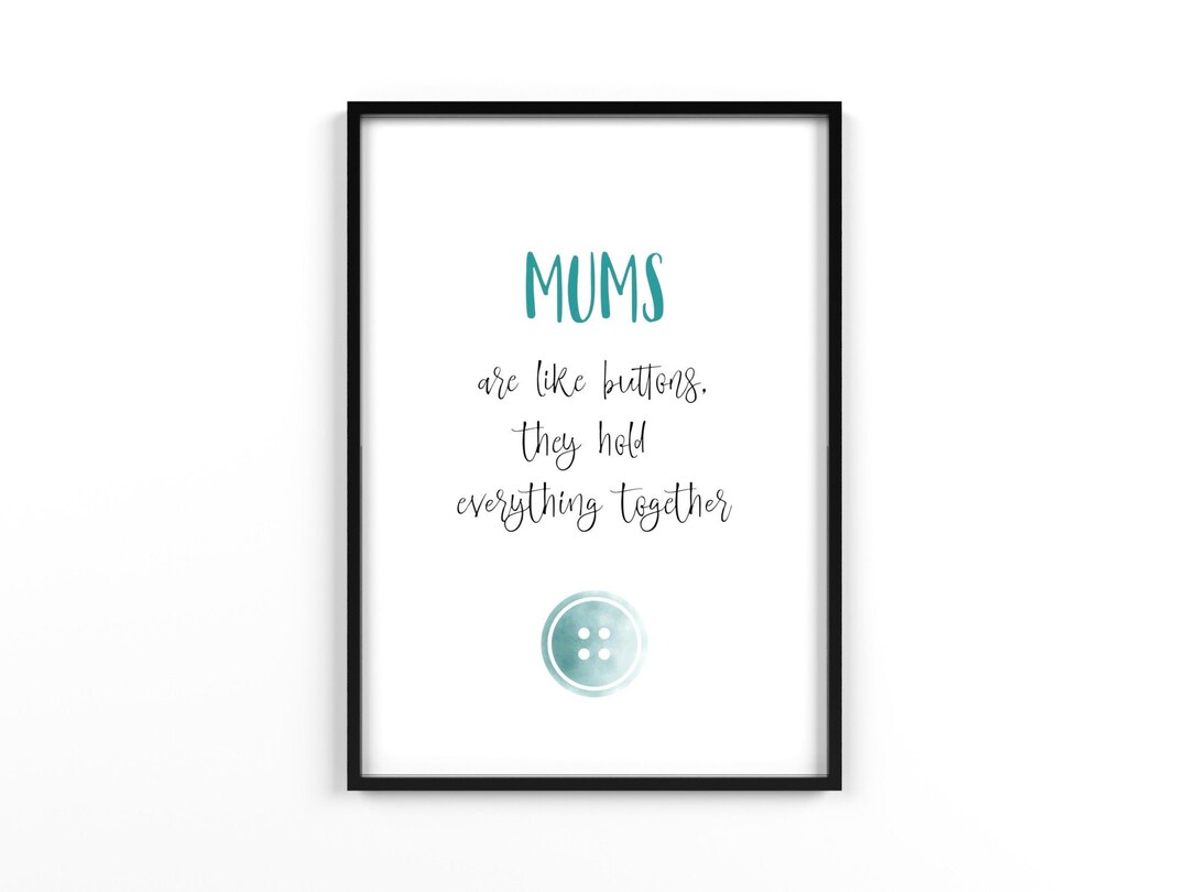 Mums Are Like Buttons, They Hold Everything Together Digital Print ...