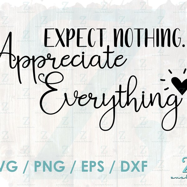 Expect Nothing Appreciate Everything Svg - Etsy Expect Nothing Appreciate Everything Svg - Etsy