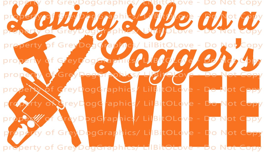 Loving Life as a Logger's Wife Logging Log Timber Lumberjack - Etsy