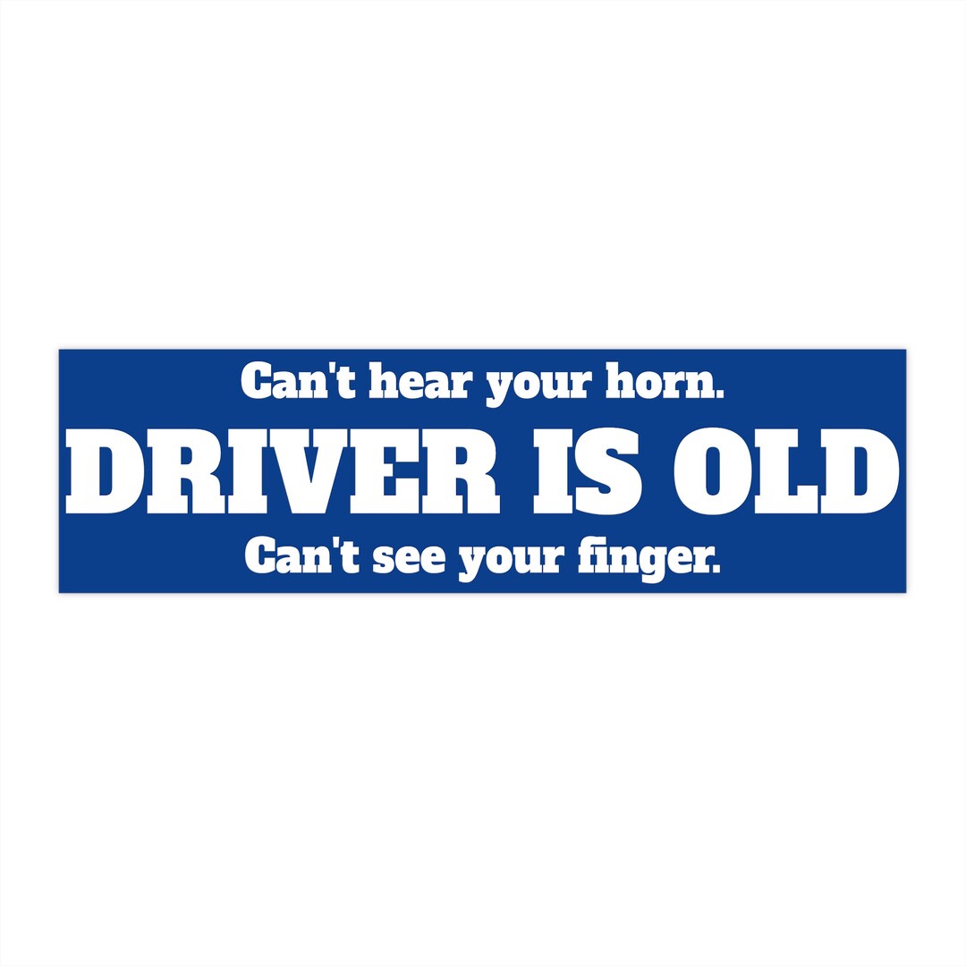 Funny Bumper Sticker: Driver is Old - Waterproof Vinyl Car Decal - Etsy