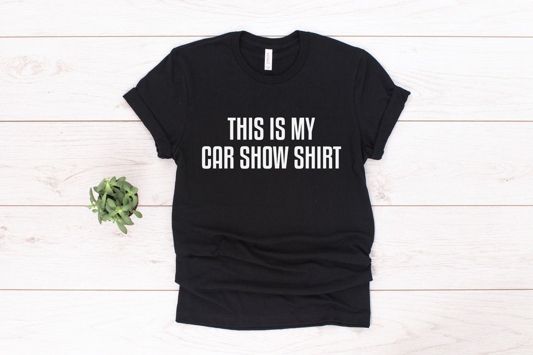 Car Show Shirt • Car Show T-shirt • Car Guy Shirt • Muscle Car Shirt ...