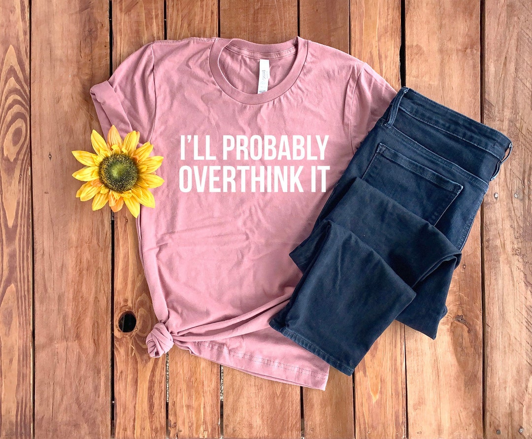 Overthinking Shirt • Overthink T-shirt • Overthink This Shirt ...