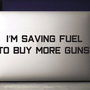I'm Saving Fuel to Buy More Guns Vinyl Decal Sticker - Etsy