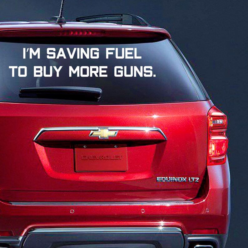 I'm Saving Fuel to Buy More Guns Vinyl Decal Sticker - Etsy