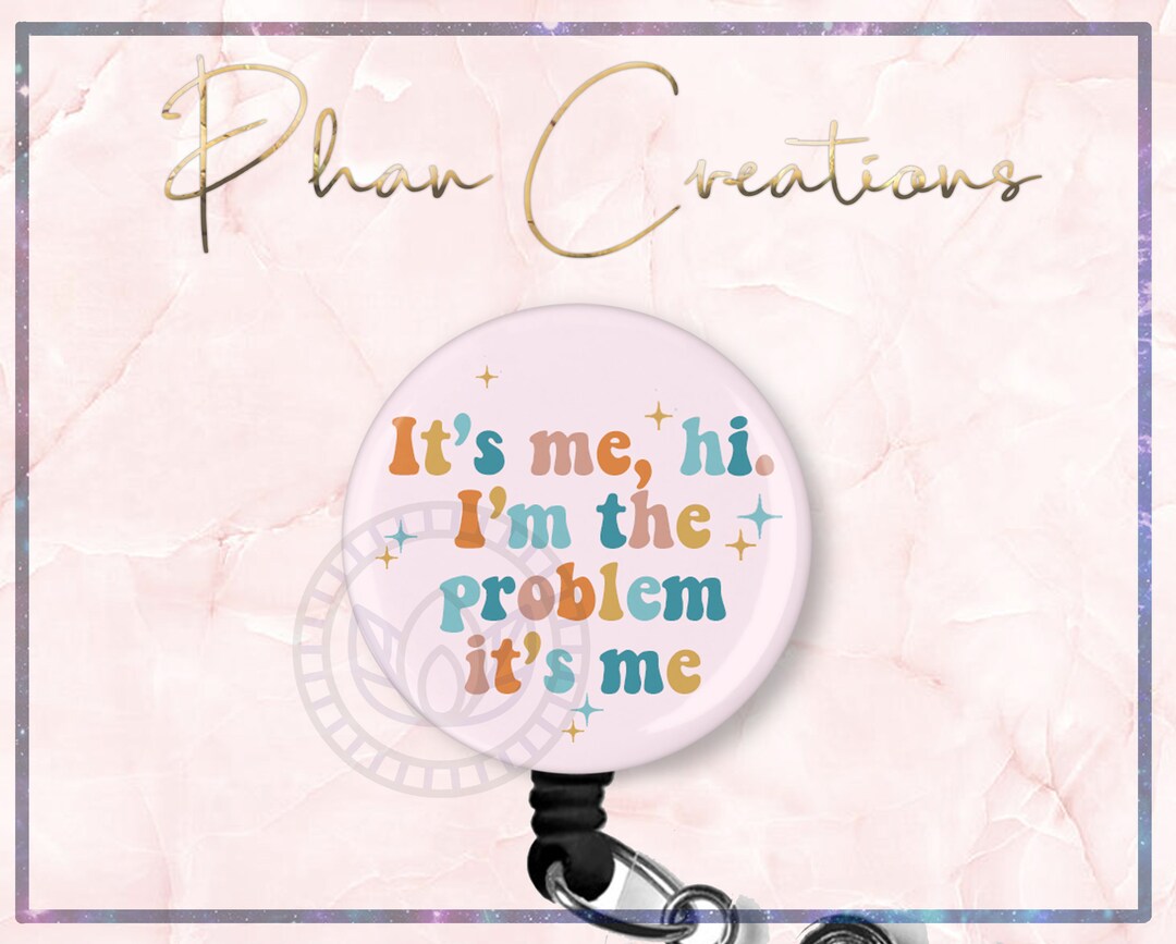It's Me Hi I'm the Problem It's Me Badge Reel, I'm the Problem Badge ...