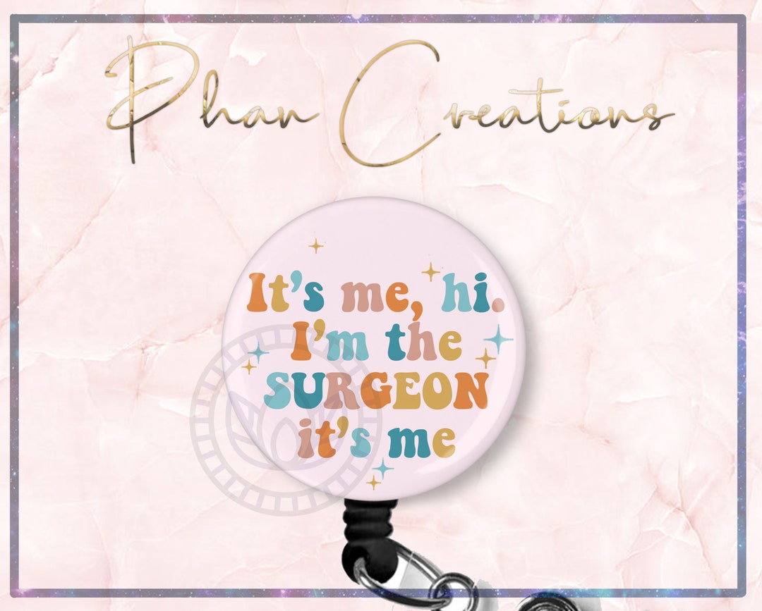 It's Me Hi I'm the SURGEON It's Me Badge Reel, I'm the Problem Badge ...