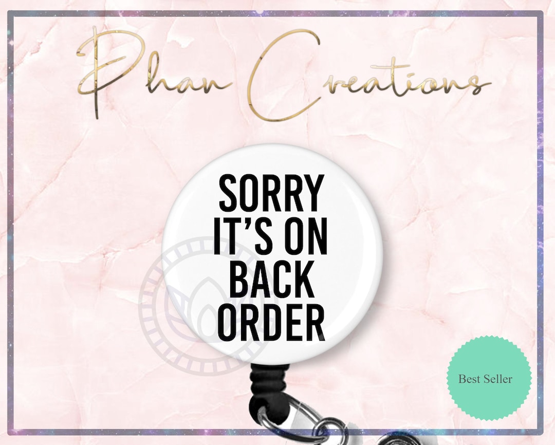 Sorry It's on Back Order Badge Reel, Funny ID Badge Reel, Surgery Badge ...