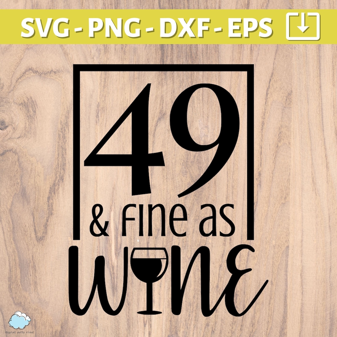 49th Birthday SVG | 49 and Fine as Wine SVG PNG | Fortynine Years Old ...
