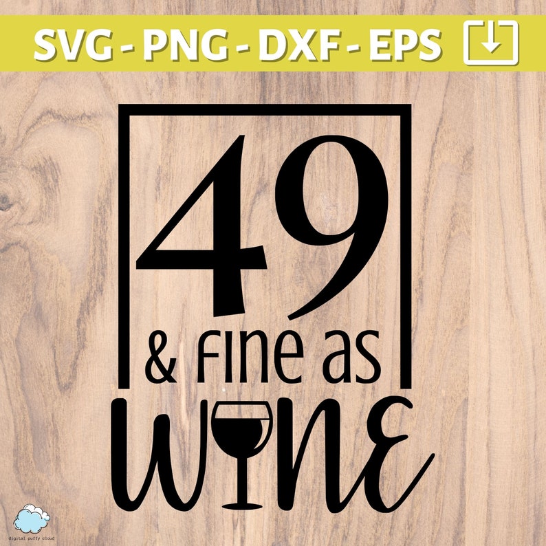 49th Birthday SVG 49 and Fine as Wine SVG PNG Fortynine Years Old Svg ...