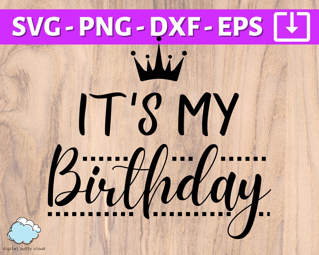 It's My Birthday SVG Birthday Queen SVG It is My Bday SVG Happy ...