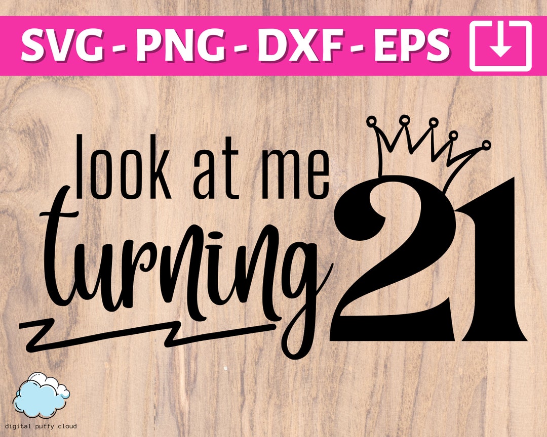 21st Birthday SVG PNG | Look at Me Turning 21 Svg Png | 21st Birthday ...