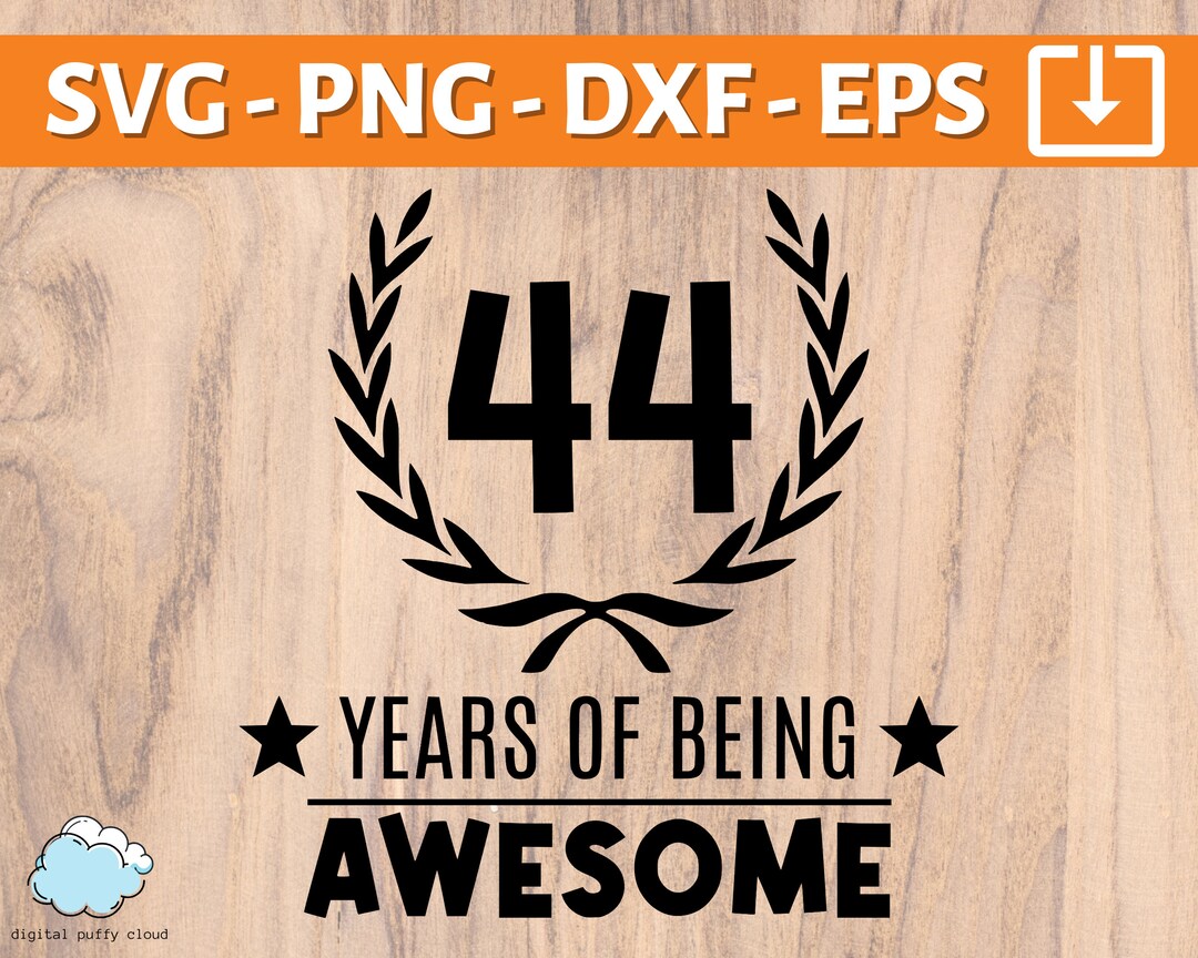 44th Birthday SVG PNG 44 Years of Being Awesome SVG Shirt, Gift, Mug ...
