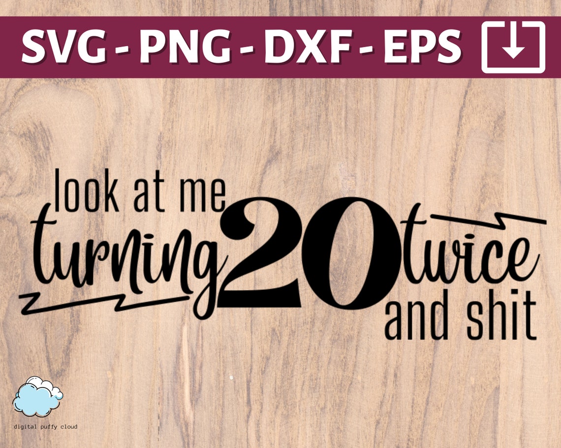 40th Birthday SVG Look at Me Turning 20 Twice and Sht SVG - Etsy