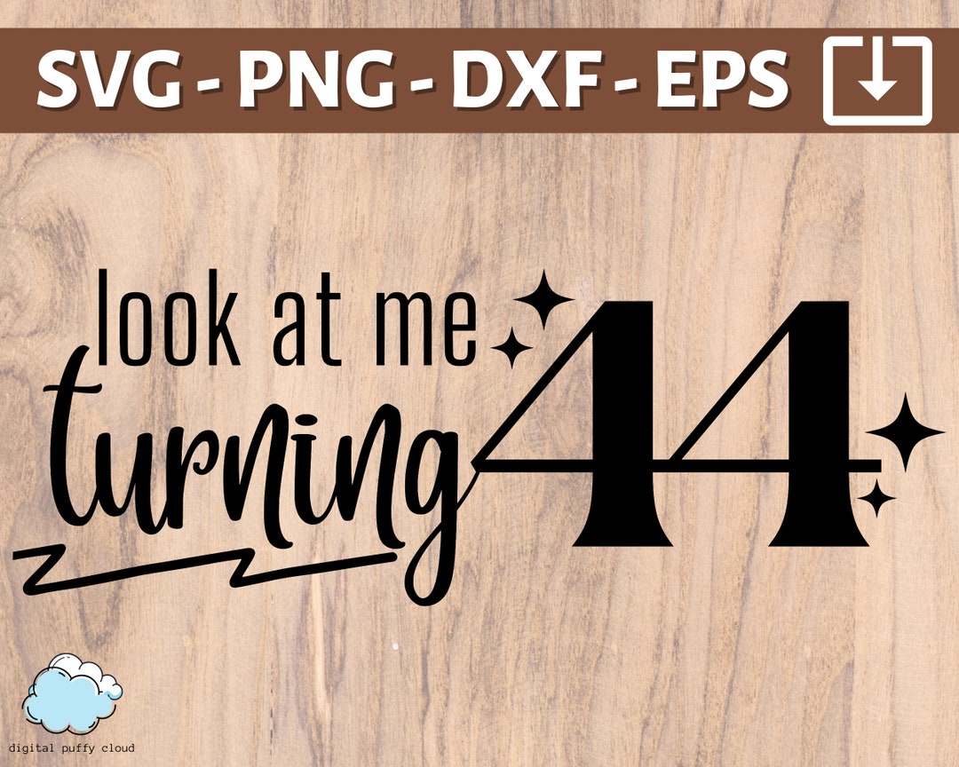44th Birthday SVG PNG Look at Me Turning 44 SVG 44th Birthday Party Svg ...