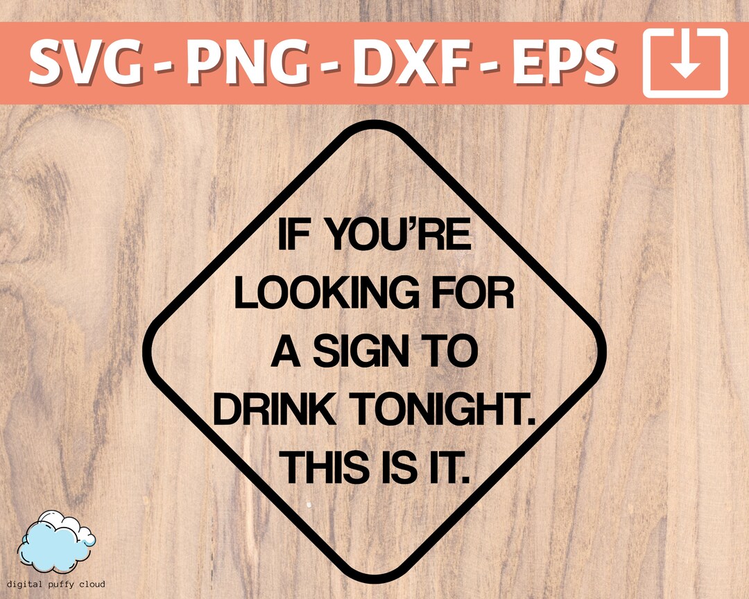 Drinking Sign SVG PNG | If You're Looking for a Sign to Drink Tonight ...