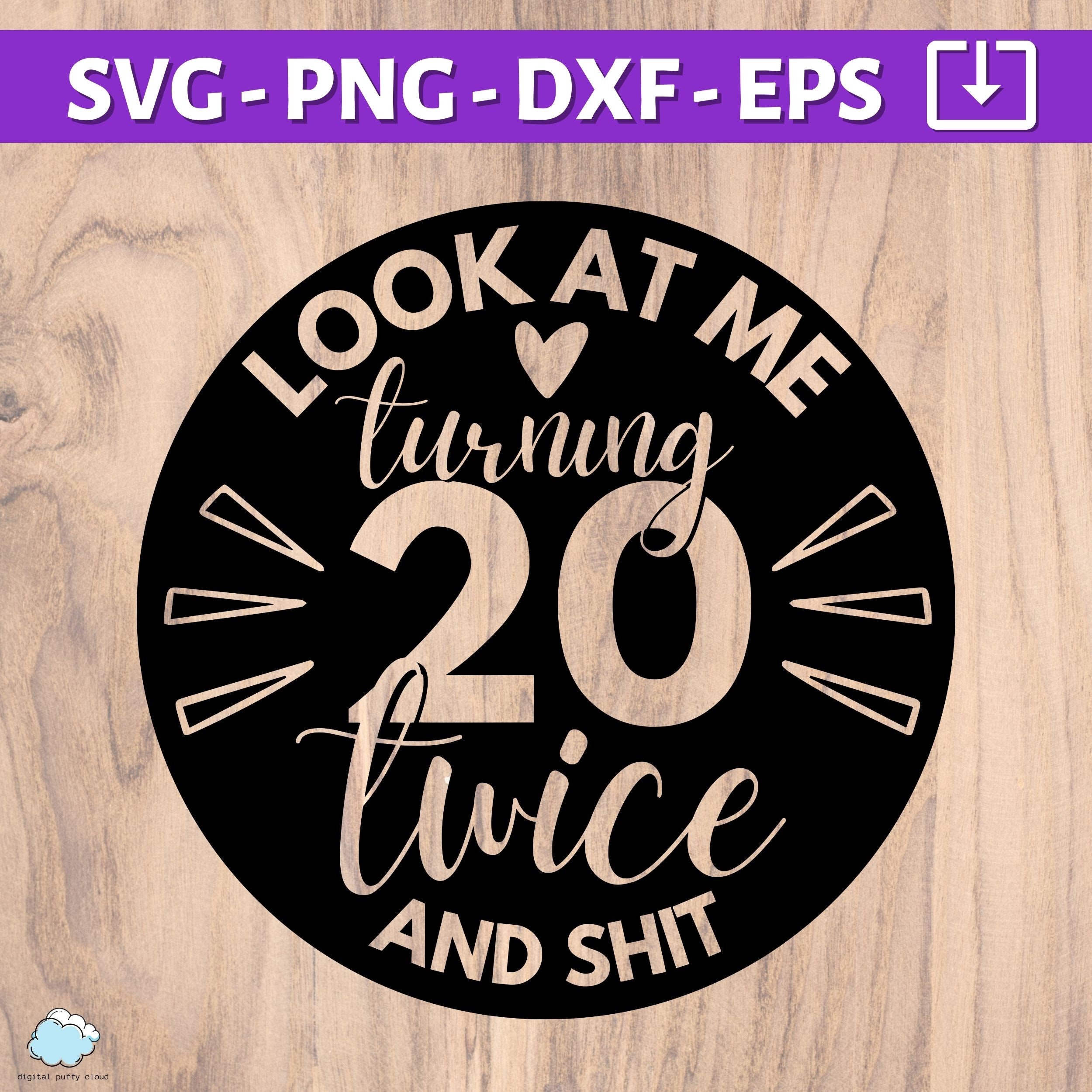 40th Birthday SVG Look at Me Turning 20 Twice and Sht SVG Fortieth ...