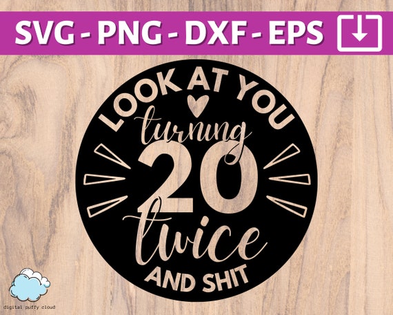 40th Birthday SVG Look at You Turning 20 Twice and Sht SVG - Etsy