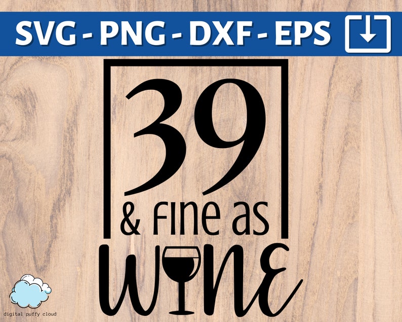 39th Birthday SVG 39 and Fine as Wine SVG PNG Thirty Nine - Etsy