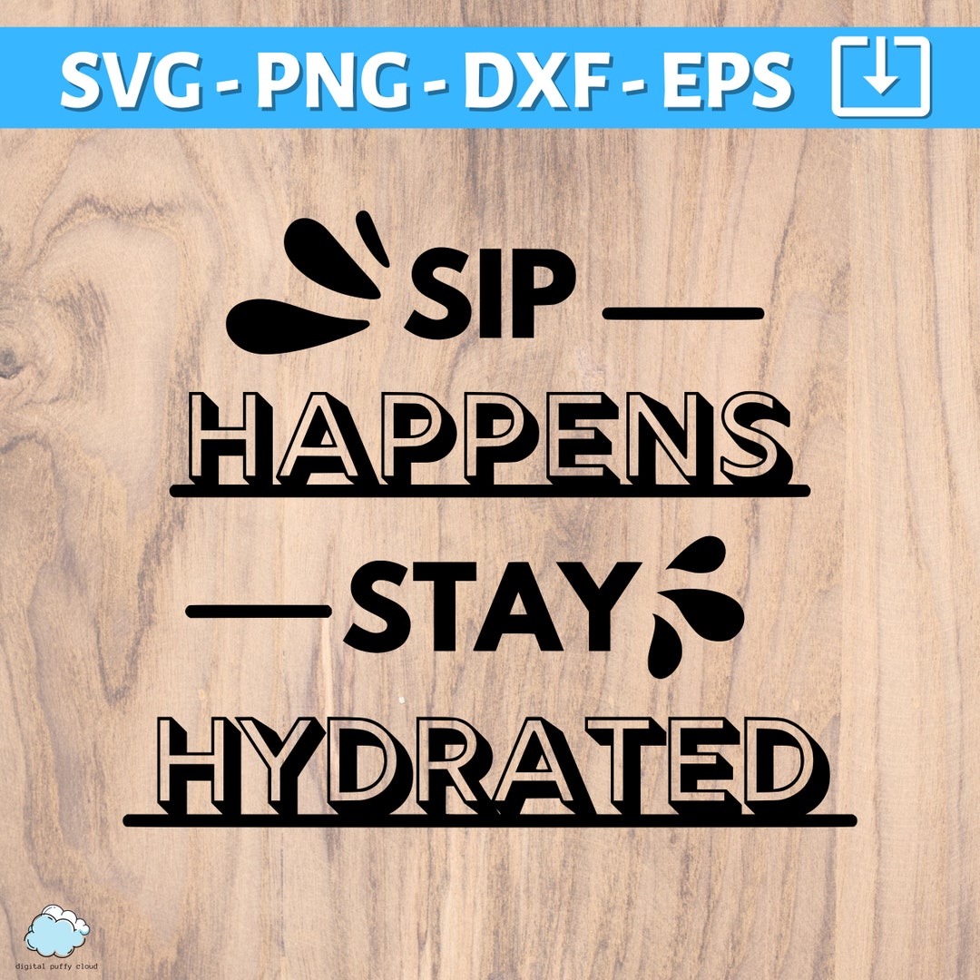 Water Bottle Svg Water Glass, Kitchen Wall SVG PNG Sip Happens, Stay ...