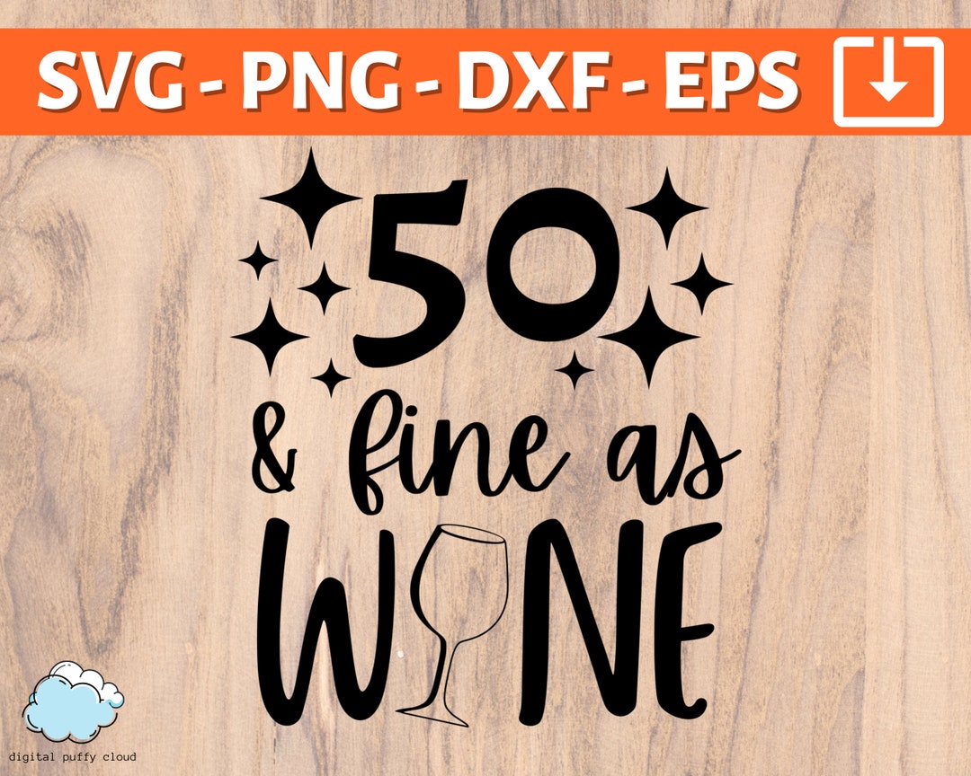 50th Birthday SVG | 50 and Fine as Wine SVG PNG | Fifty Years Old Svg ...