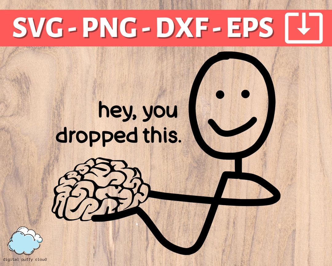 Hey You Dropped This SVG PNG Sarcastic Funny Svg Brain - Etsy