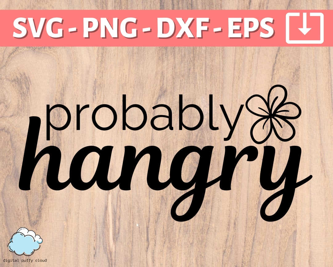 Probably Hangry SVG Cute Minimal Design Hangry PNG Funny Svg Png Sassy ...
