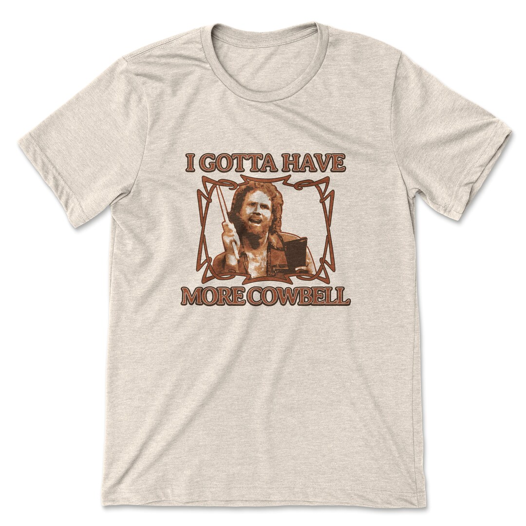 MORE COWBELL Shirt Unisex Heather Blend T-shirt I Gotta Have More ...