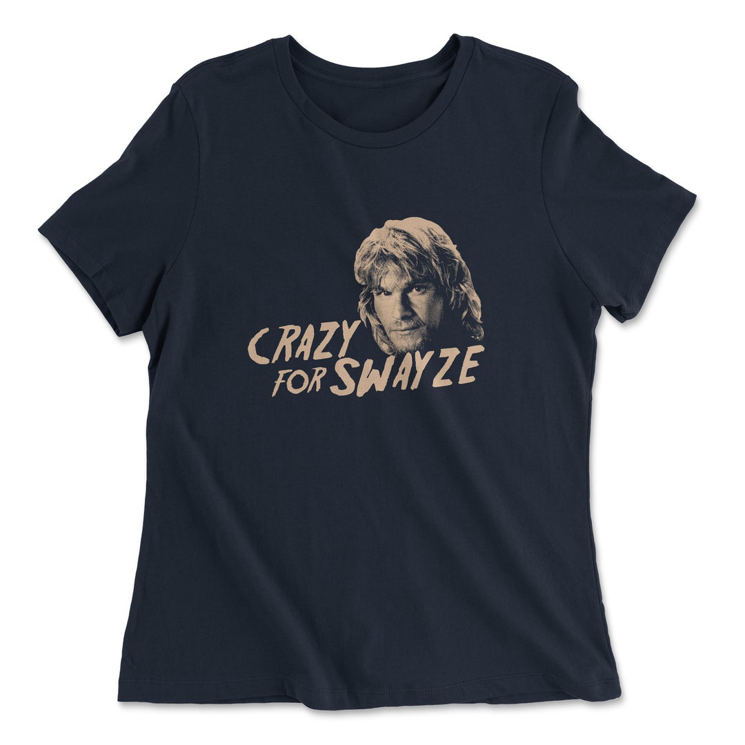 Crazy For Swayze Shirt Womens Relaxed Jersey Tee Pay Etsy