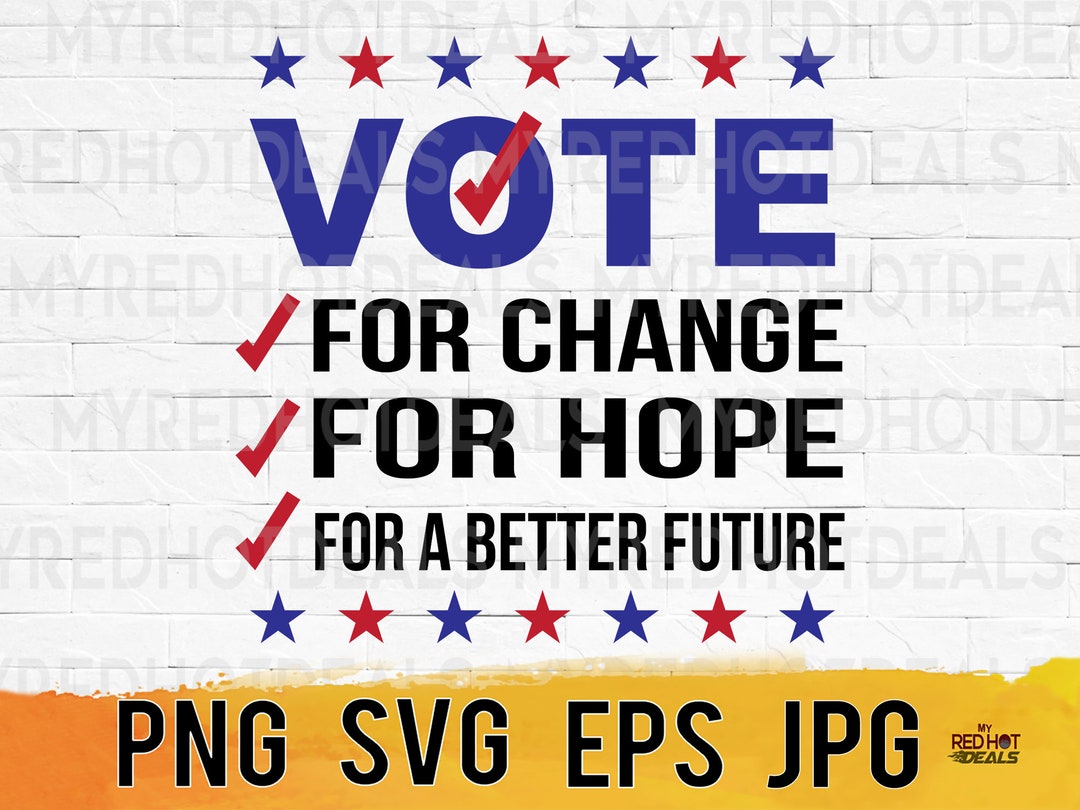 Vote for Change for Hope and Better Future SVG Png, USA 2024 Elections ...