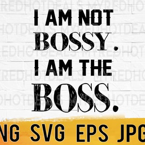 I Am Not Bossy I Am the Boss Svg, Boss Gifts Svg Files for Cricut, Boss ...